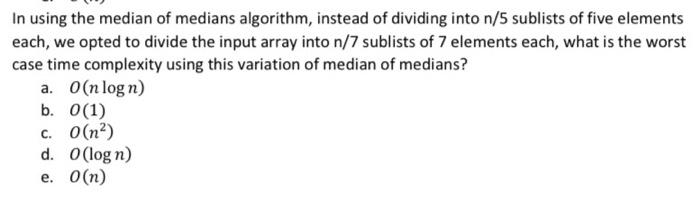 Solved In using the median of medians algorithm, instead of | Chegg.com