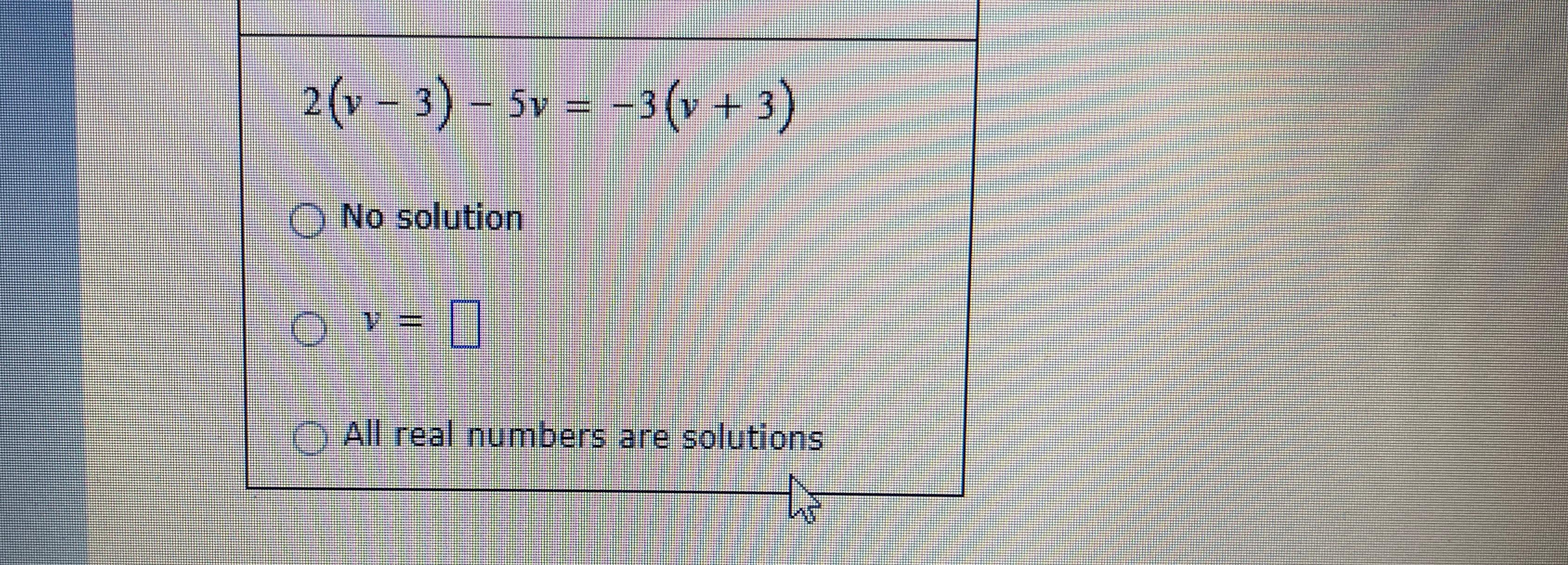 Solved 2(v-3)-5v=-3(v+3)No solutionv=All real numbers are | Chegg.com