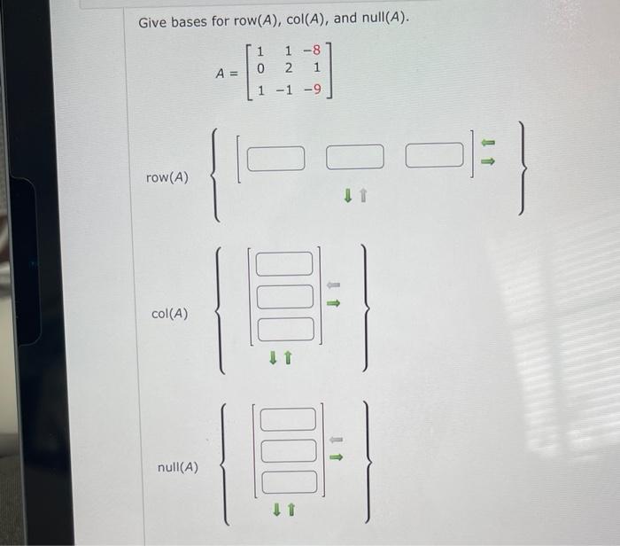 Solved Give bases for row(A),col(A), and null(A). | Chegg.com