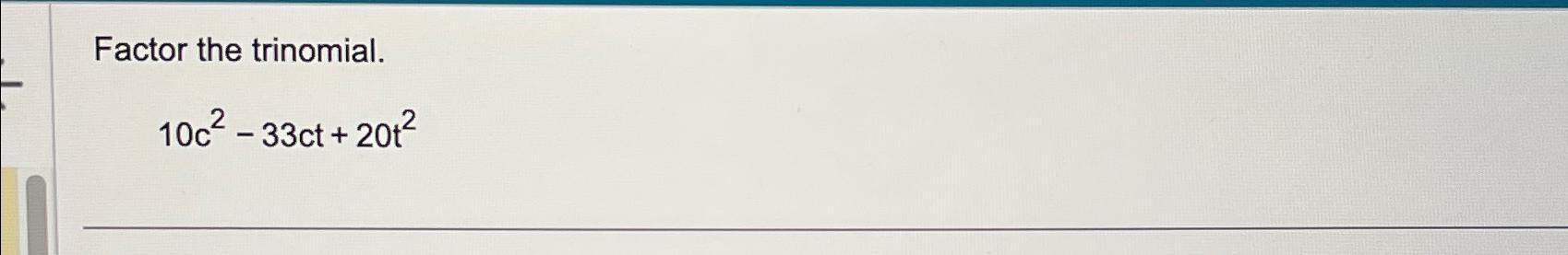 Solved Factor the trinomial.10c2-33ct+20t2 | Chegg.com