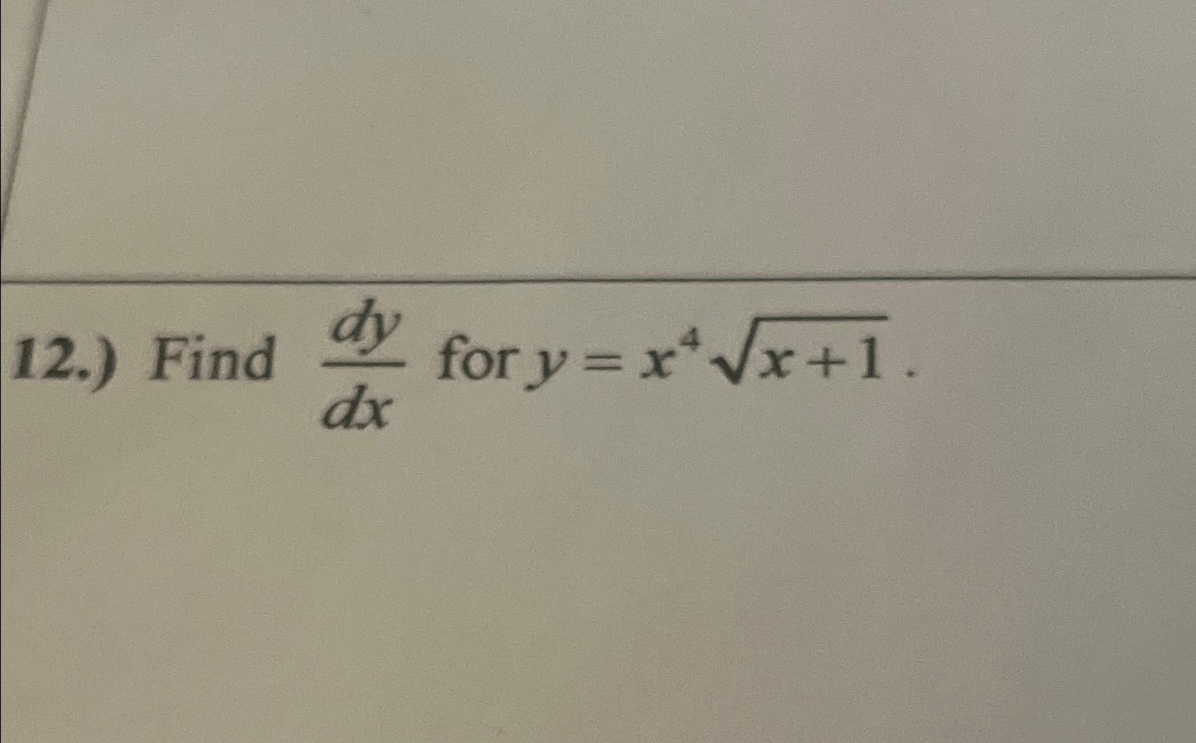 Solved 12.) ﻿Find dydx ﻿for y=x4x+12. | Chegg.com