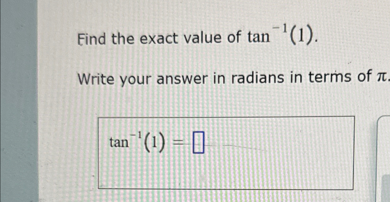 Find the exact value of tan-1(1).Write your answer in | Chegg.com