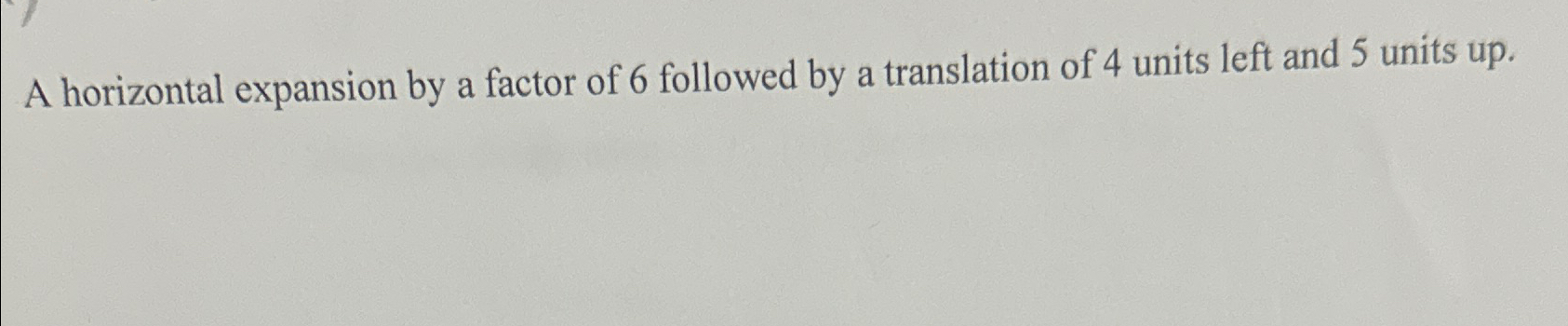 Solved A horizontal expansion by a factor of 6 ﻿followed by | Chegg.com