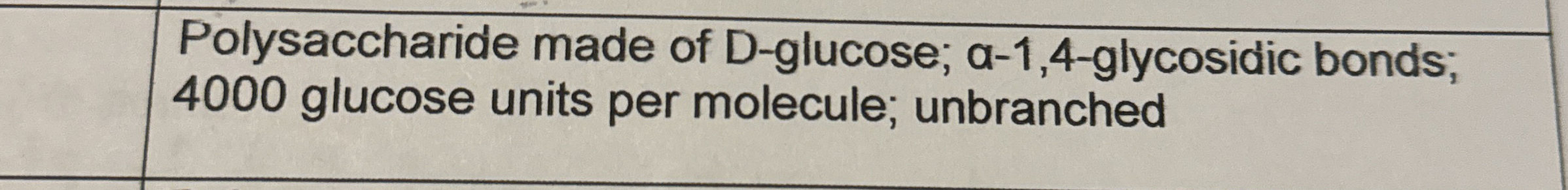 Solved Polysaccharide made of D-glucose; a-1,4-glycosidic | Chegg.com