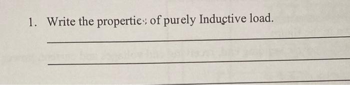 Solved Write the propertic; of purely Inductive load. | Chegg.com
