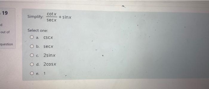 Solved Simplify: secxcotx+sinx Select one: a. cscx b. secx | Chegg.com