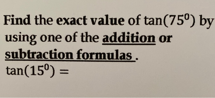 Solved Find the exact value of tan(75°) by using one of the | Chegg.com