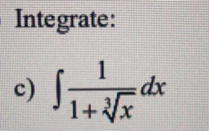 Solved Integrate: c) ∫1+3x1dx | Chegg.com