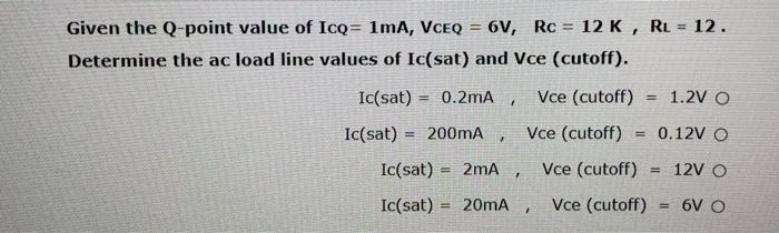 Solved Given the Q-point value of Ico= ImA, VCEQ = 6V, Rc = | Chegg.com