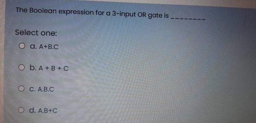 Solved The Boolean expression for a 3-input OR gate is | Chegg.com
