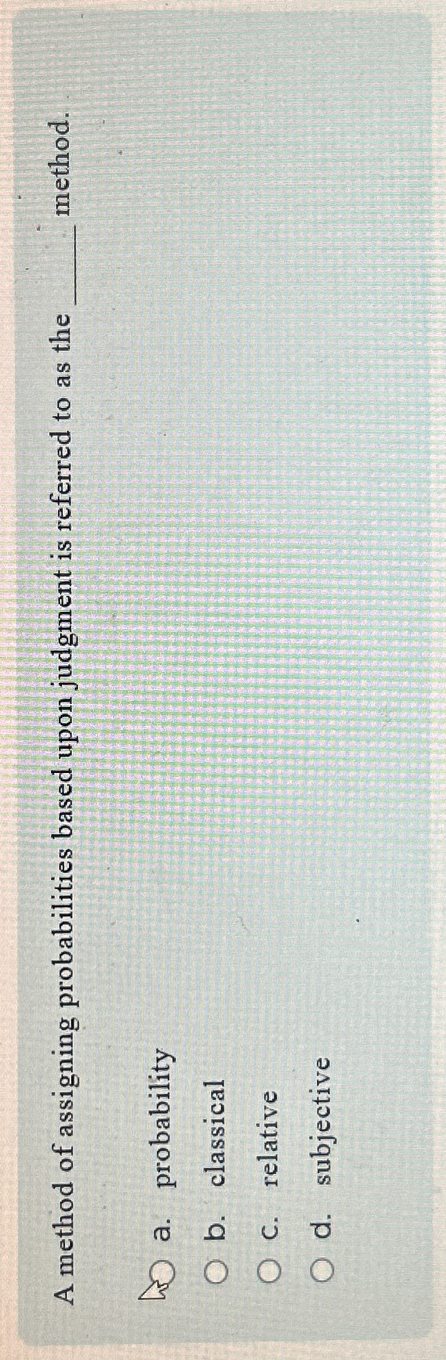 Solved A method of assigning probabilities based upon | Chegg.com