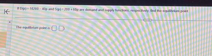 Solved K If D(p) = 10200-40p and S(p)=200+60p are demand and | Chegg.com