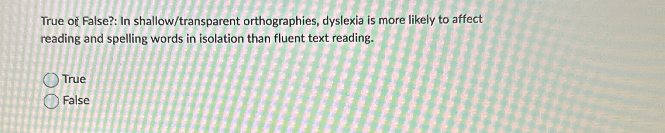 Solved True or False?: In shallow/transparent orthographies, | Chegg.com