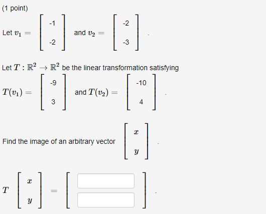 Solved (1 ﻿point)Let v1=[-1-2] ﻿and v2=[-2-3].Let T:R2→R2 | Chegg.com