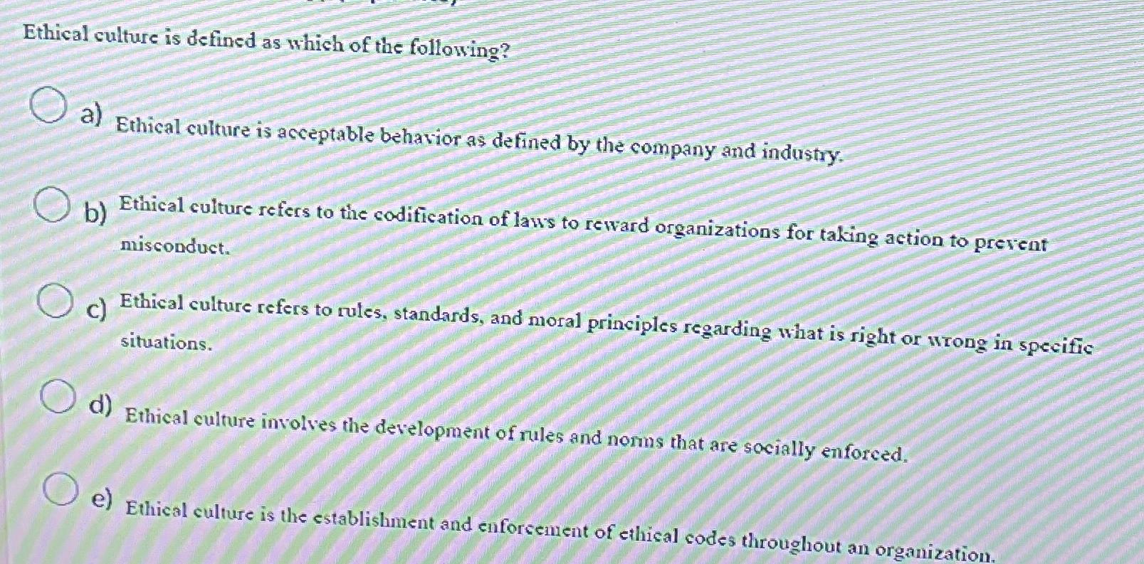 Solved Ethical culture is defined as which of the | Chegg.com