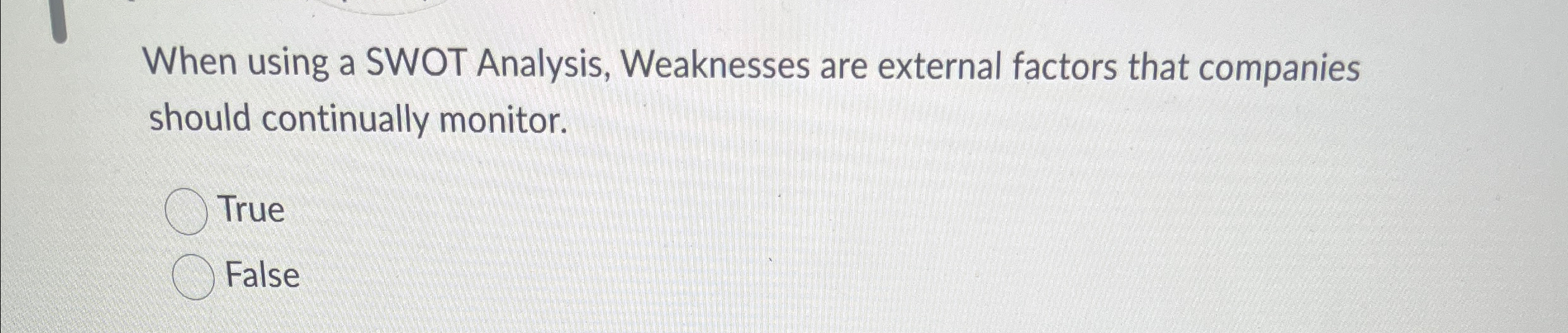 Solved When using a SWOT Analysis, Weaknesses are external | Chegg.com
