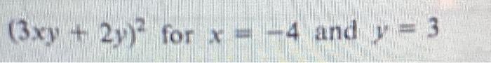 Solved (3xy+2y)2 for x=−4 and y=3 | Chegg.com