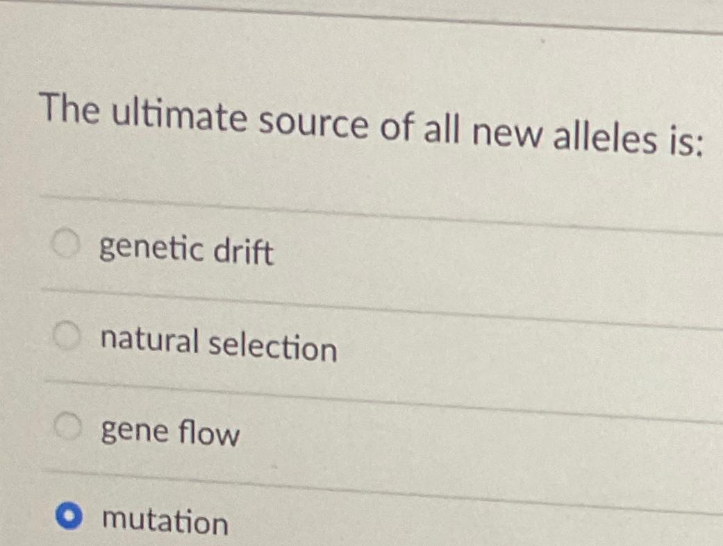 Solved The ultimate source of all new alleles is:genetic | Chegg.com