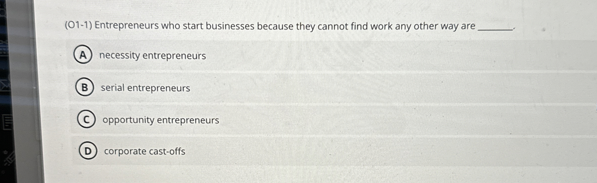 Solved (01-1) ﻿Entrepreneurs who start businesses because | Chegg.com