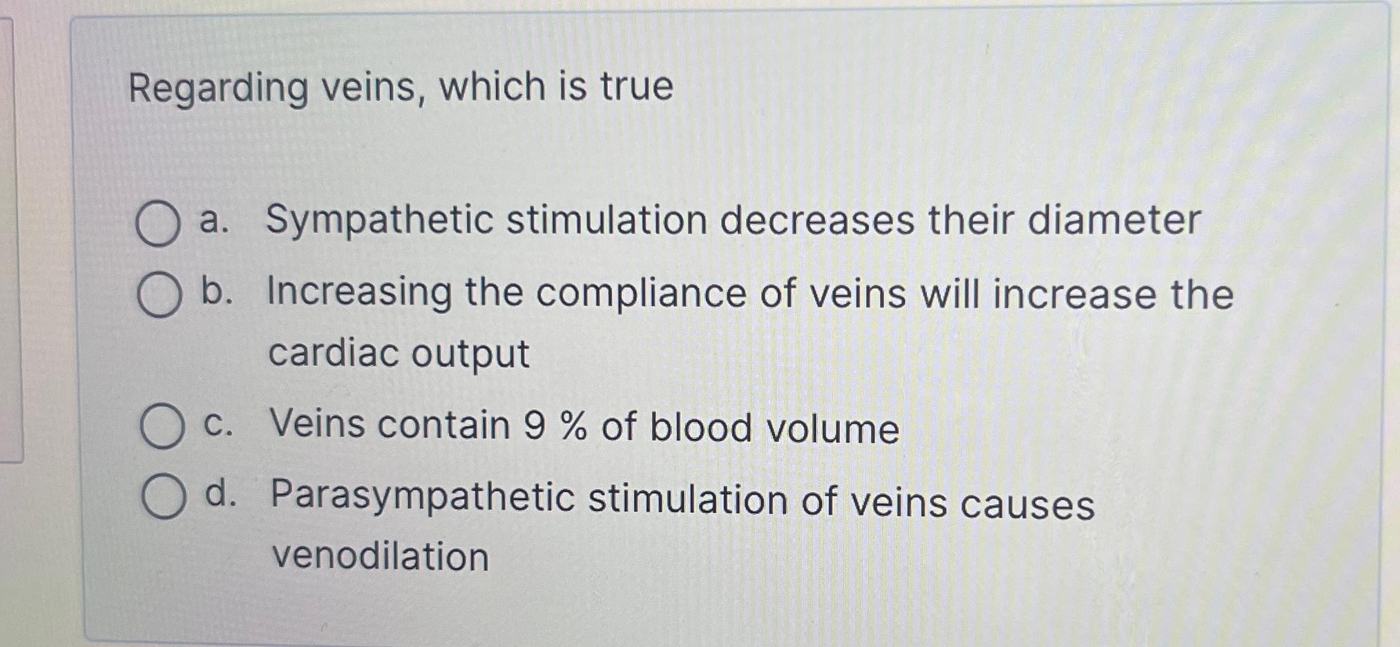 Solved Regarding veins, which is truea. ﻿Sympathetic | Chegg.com