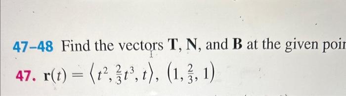 Solved 47 48 Find The Vectors T N And B At The Given Poi