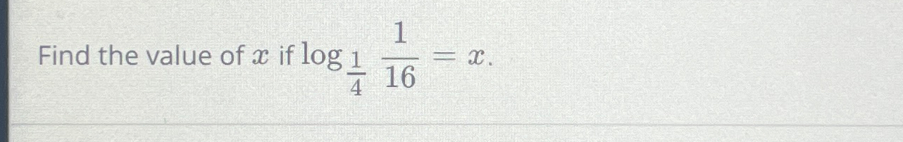 Solved Find the value of x ﻿if log14(116)=x | Chegg.com