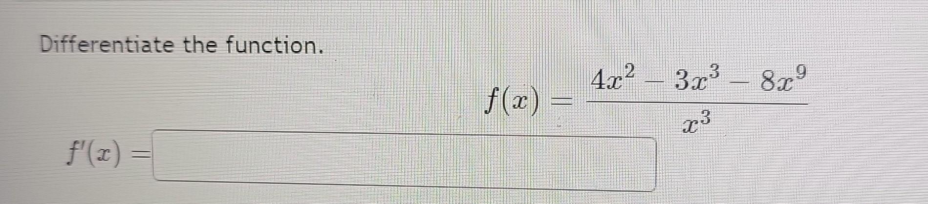 Solved Differentiate the function. f(x)=x34x2−3x3−8x9 f′(x) | Chegg.com