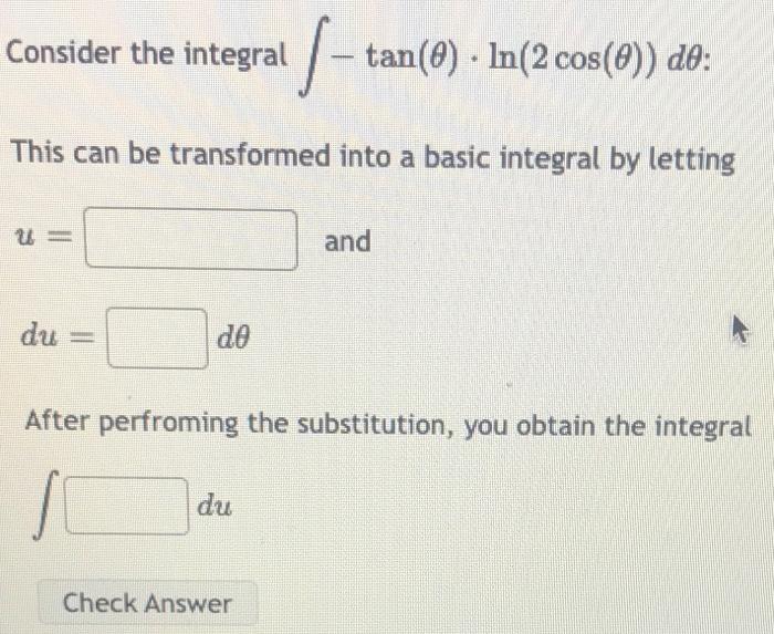 Solved Consider the integral ∫−tan(θ)⋅ln(2cos(θ))dθ : This | Chegg.com