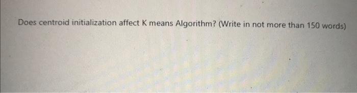 Solved Does Centroid Initialization Affect K Means