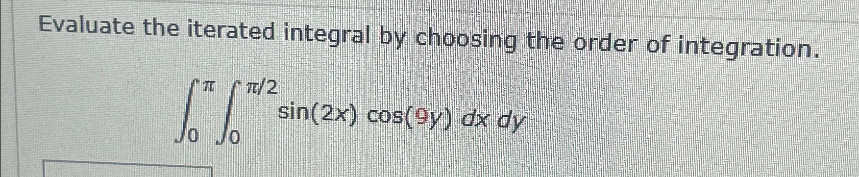 Solved Evaluate the iterated integral by choosing the order | Chegg.com