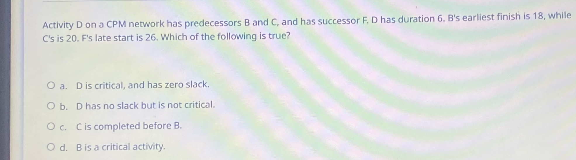 Solved Activity D on a CPM network has predecessors B and C, | Chegg.com
