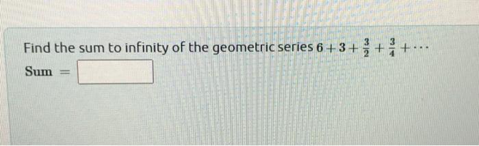 Solved Find the sum to infinity of the geometric series \\( | Chegg.com