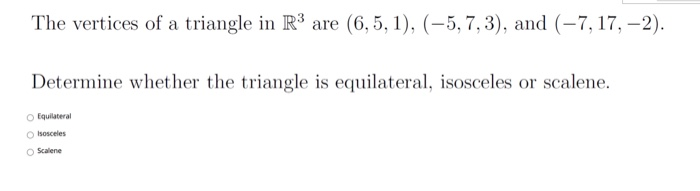 Solved The vertices of a triangle in R3 are (6,5,1), | Chegg.com