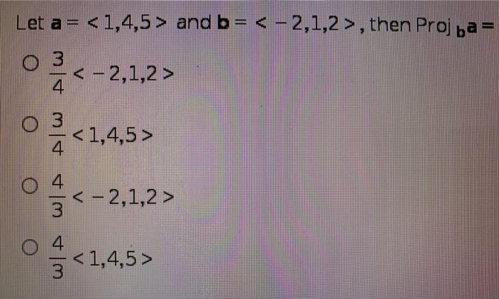 Solved Let a= and b= , then Projba= O 3 | Chegg.com