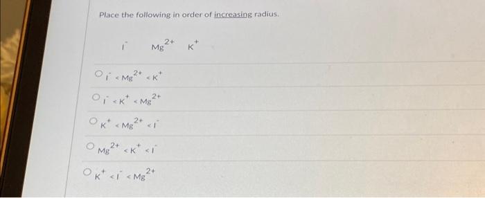 Solved Place the following in order of increasing radius. ī | Chegg.com