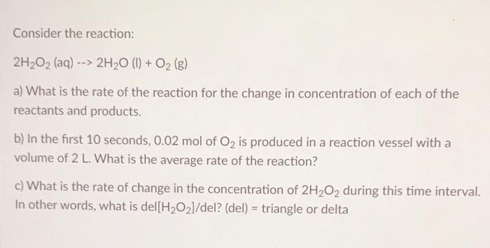 Solved Consider the reaction: 2H2O2 (aq) --> 2H20 (1) + O2 | Chegg.com