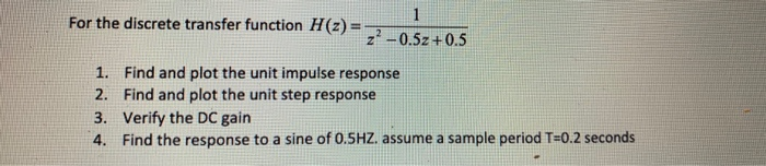 Solved 1 For the discrete transfer function H(z)=– z? -0.5z | Chegg.com