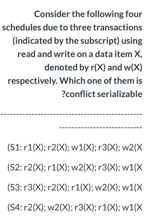 Solved Consider the following four schedules due to three | Chegg.com