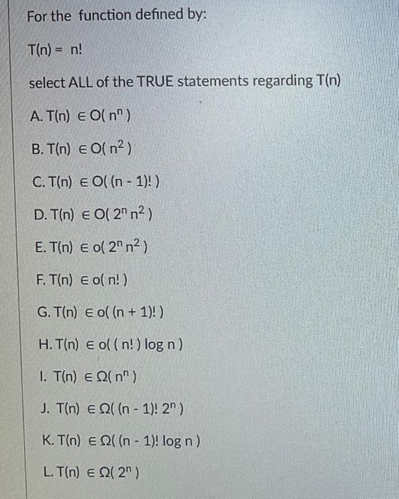Solved For the function defined by: T(n)=n! select ALL of | Chegg.com