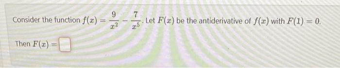 Solved Consider the function f(x)=x29−x57. Let F(x) be the | Chegg.com
