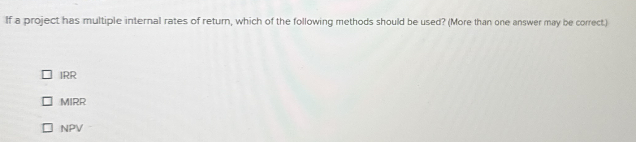 Solved If a project has multiple internal rates of return, | Chegg.com