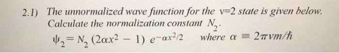 Solved 2.1) The unnormalized wave function for the v=2 state | Chegg.com