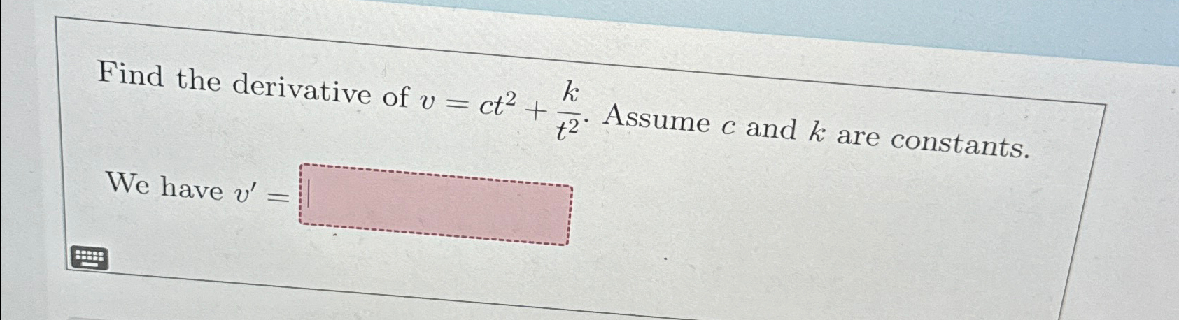Solved Find the derivative of v=ct2+kt2. ﻿Assume c ﻿and k | Chegg.com