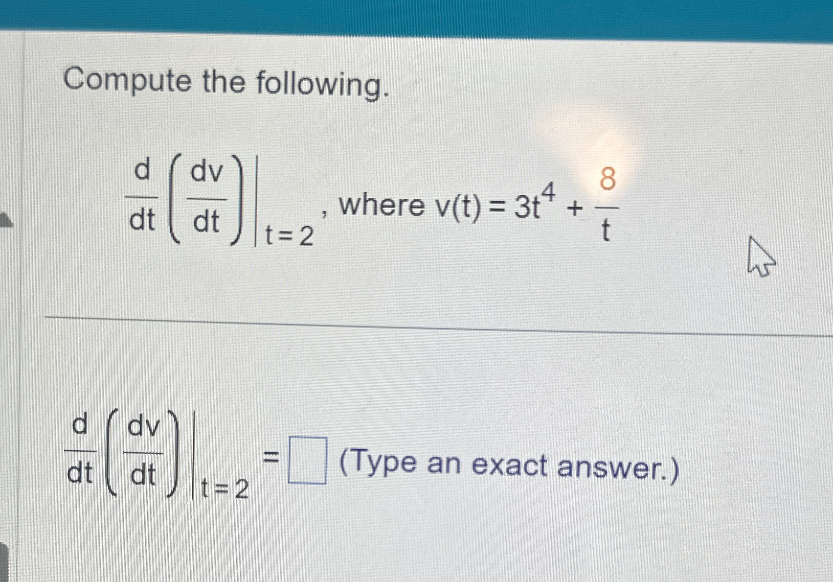 Solved Compute the following.ddt(dvdt)|t|=2, ﻿where | Chegg.com