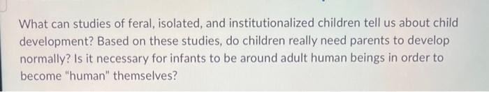 What can studies of feral, isolated, and | Chegg.com