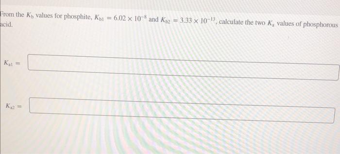Solved From the Kb values for phosphite, Kb1=6.02×10−8 and | Chegg.com