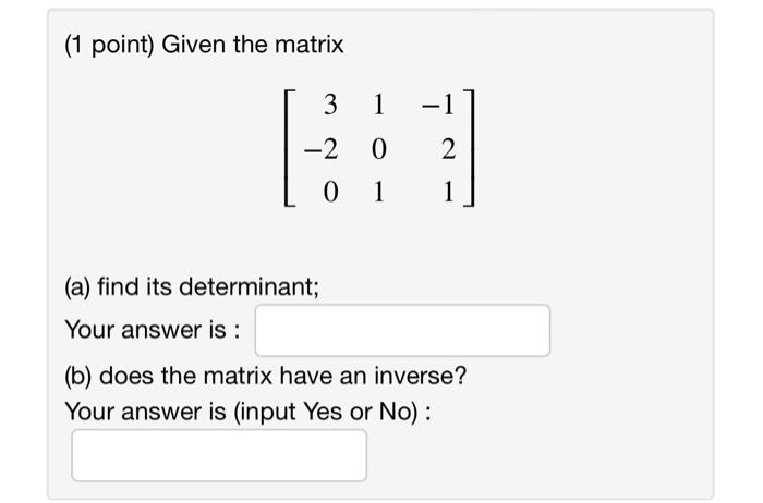 Solved == (1 point) If A and B are 3 x 3 matrices, det(A) = | Chegg.com