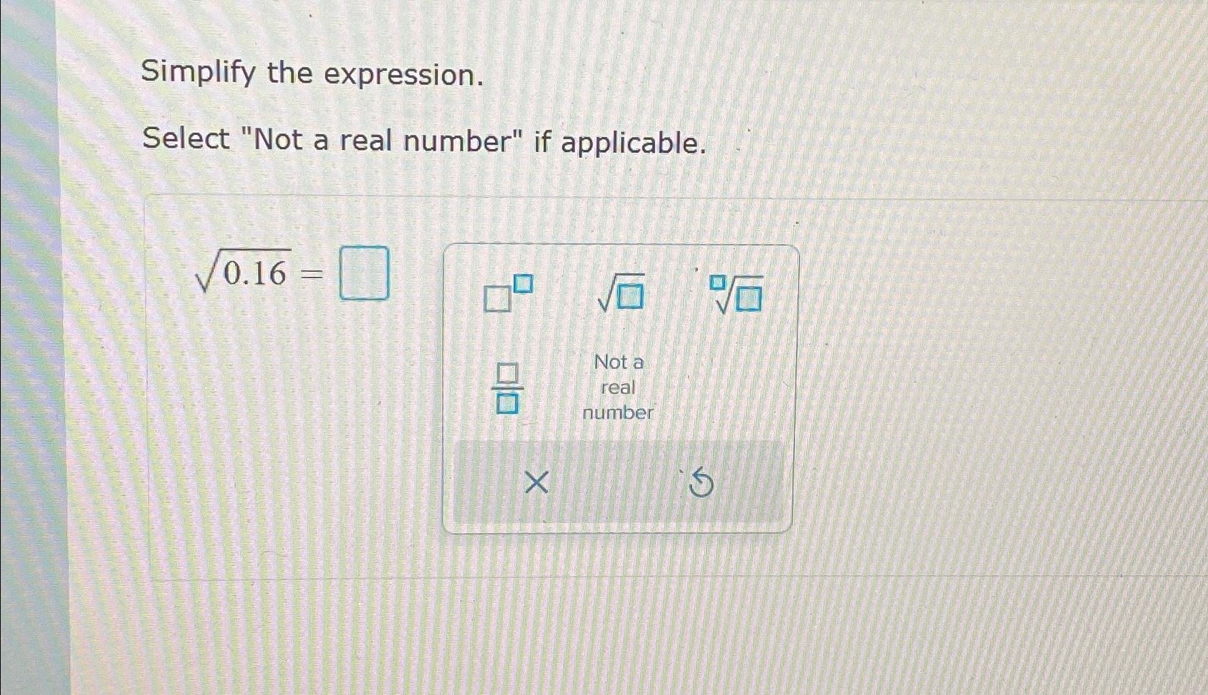 Solved Simplify the expression.Select "Not a real number" if | Chegg.com