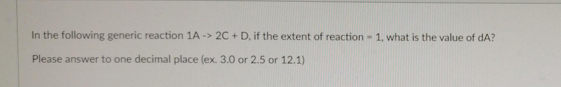 Solved In the following generic reaction 1 A→2C+D, if the | Chegg.com
