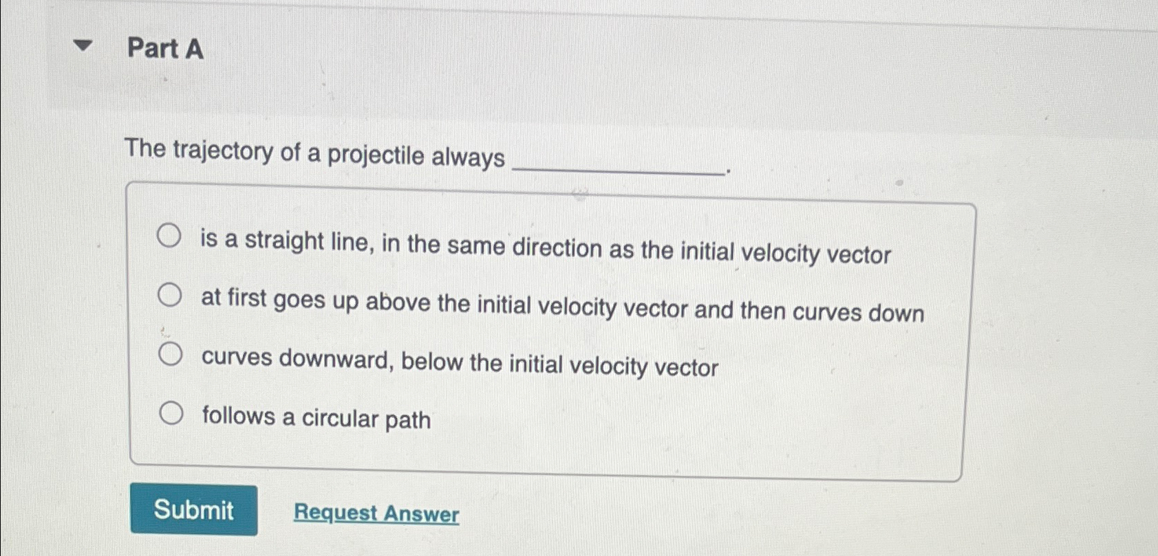 Solved Part AThe trajectory of a projectile always q,is a | Chegg.com